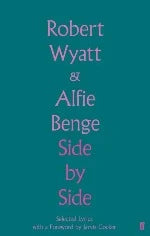 Robert Wyatt & Alfie Benge | Side By Side - Selected Lyrics – Left For Dead